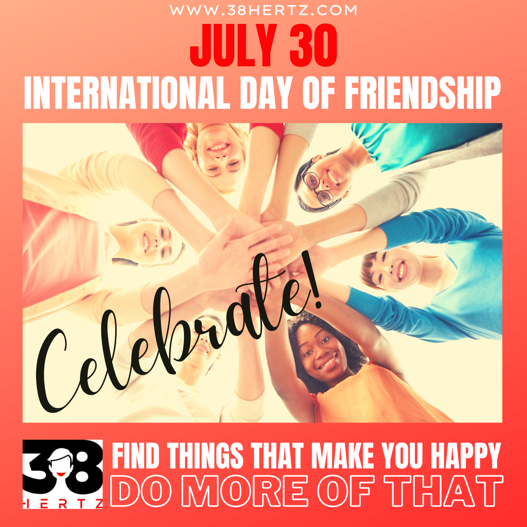 July 30 - International Day of Friendship - 38 Hertz