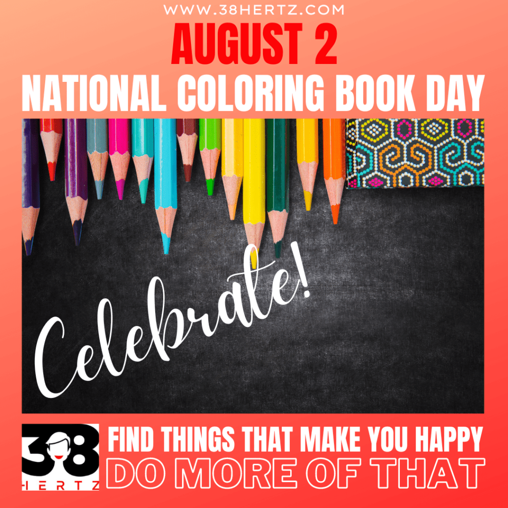 August 2 - National Coloring Book Day - 38 Hertz