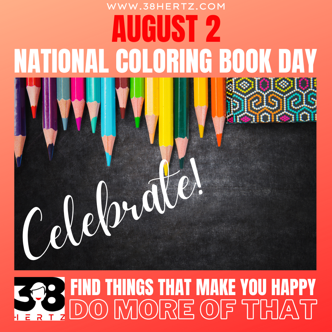 August 2 - National Coloring Book Day - 38 Hertz