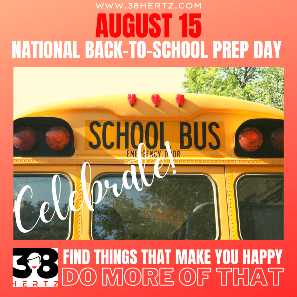 August 15 - National Back-to-School Prep Day - 38 Hertz