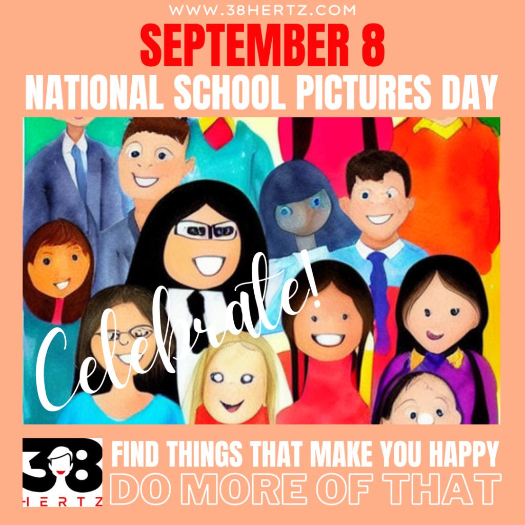 September 8 - National School Pictures Day - 38 Hertz