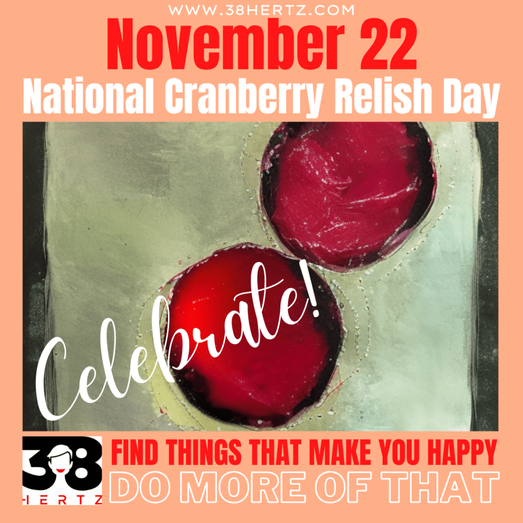 November 22 - National Cranberry Relish Day: 100 Delicious Things to do ...