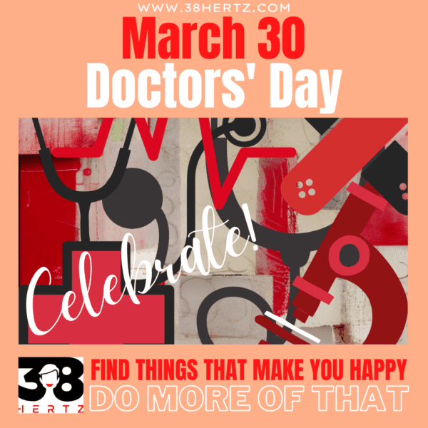 March 30 - Doctors' Day: 100 Magnificent Ways to Celebrate Doctors' Day!