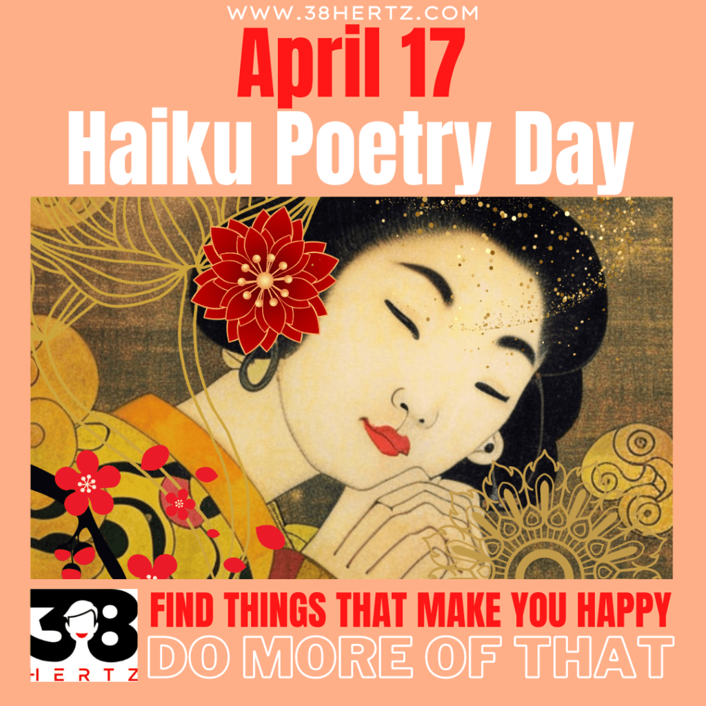 April 17 - Haiku Poetry Day: 100 Ways to Celebrate Haiku Poetry Day