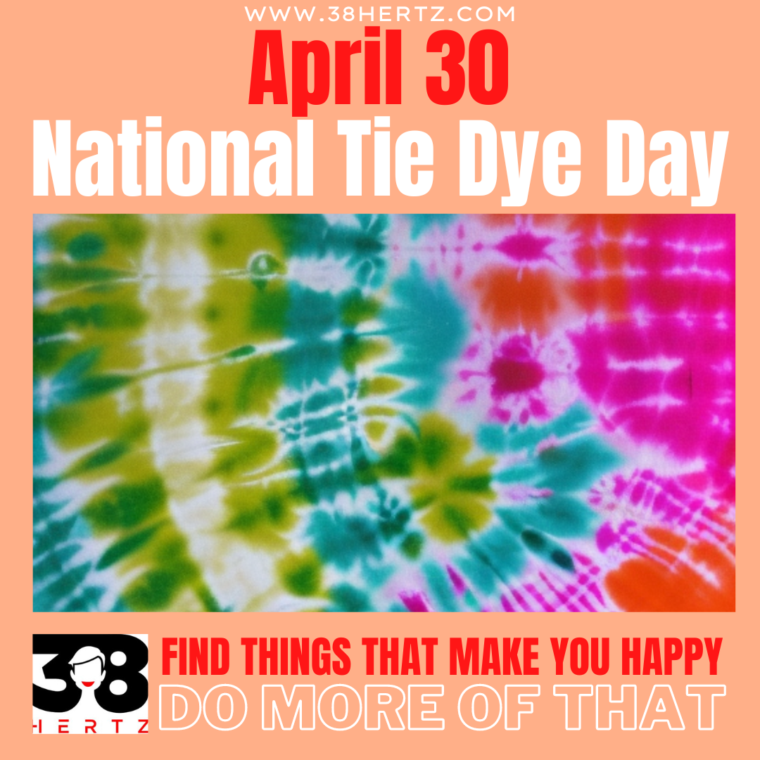April 30 - National Tie Dye Day: 20 Cool Things About Tie Dyes