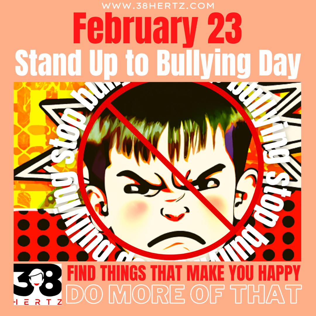 February 23 - International Stand Up to Bullying Day - 38 Hertz