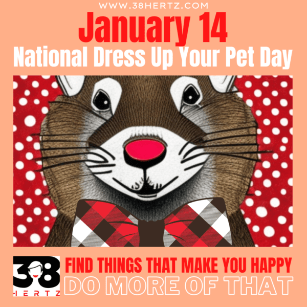 January 14 - Dress Up Your Pet Day: 100 Ways to Celebrate Your Pets