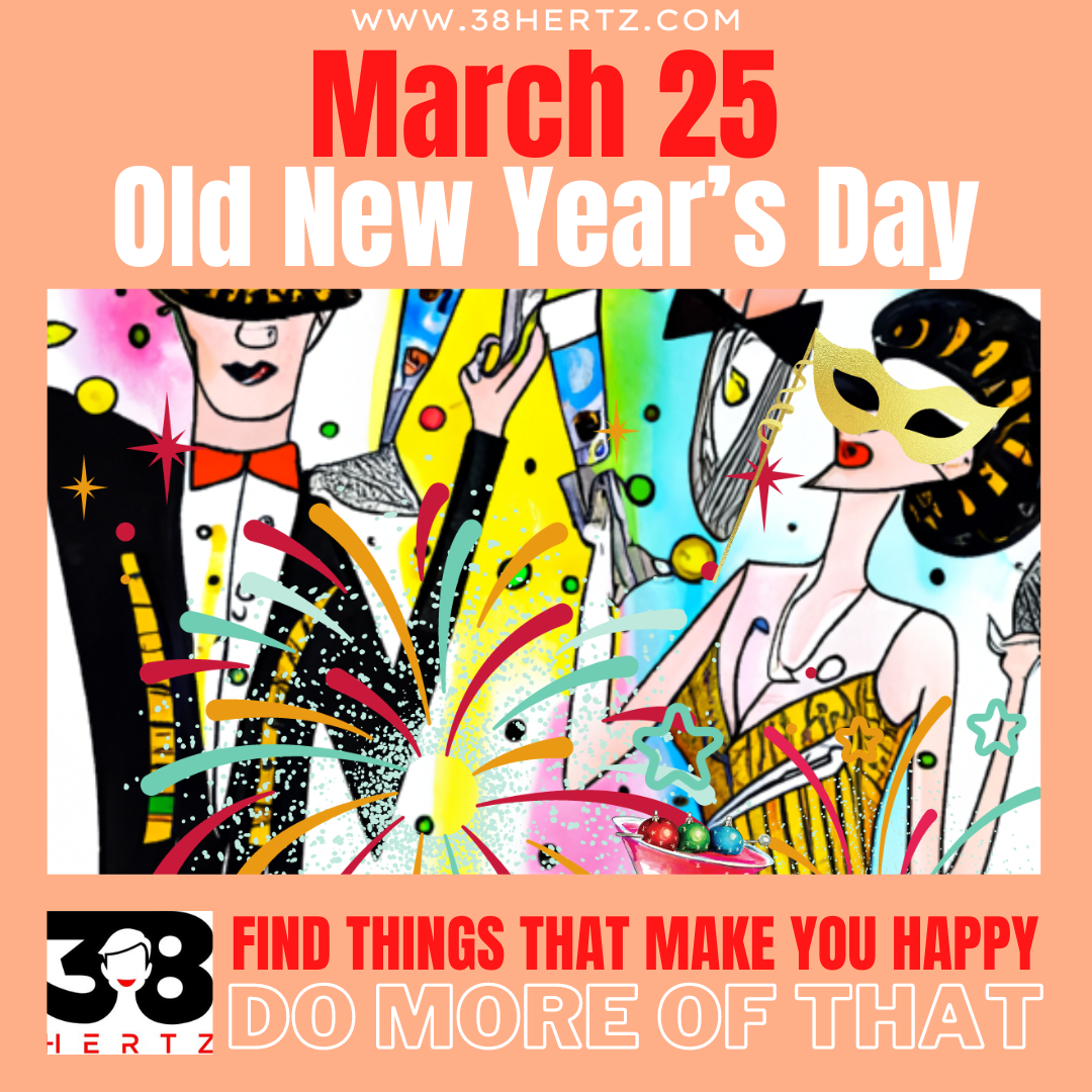 March 25 - Old New Year's Day: 100 Old World Celebration Ideas