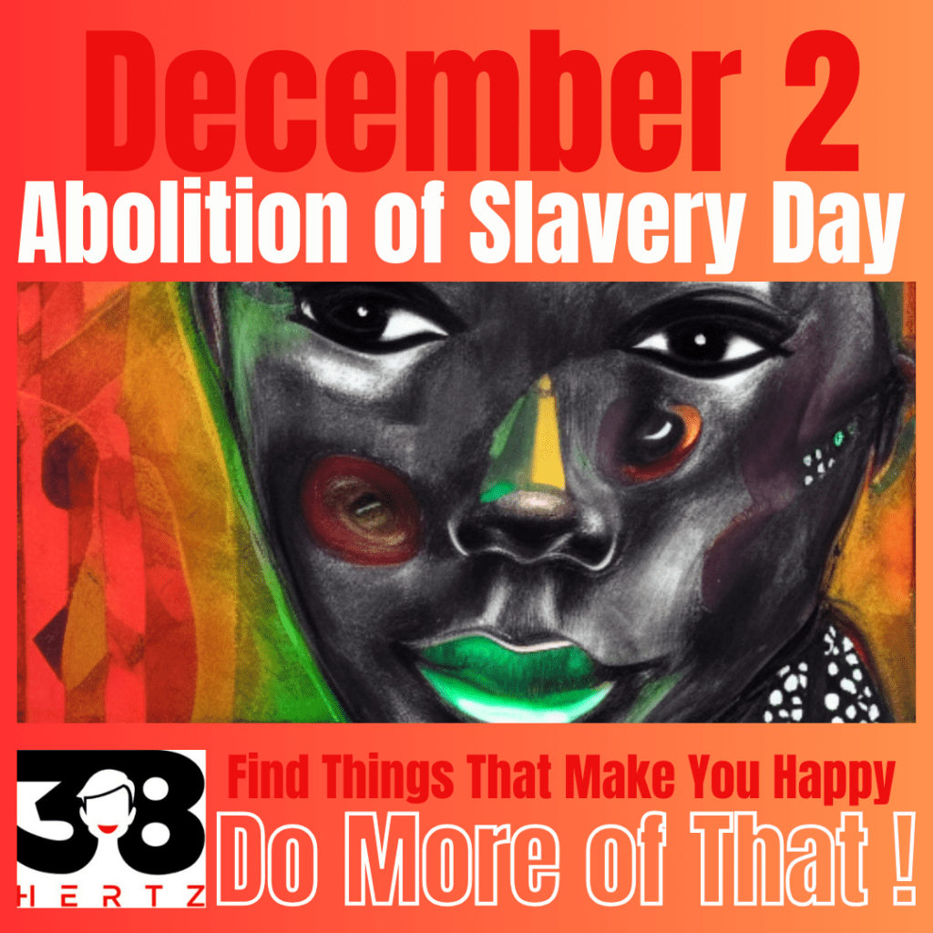 December 2 - Abolition of Slavery Day: 100 Meaningful Ways to Celebrate ...
