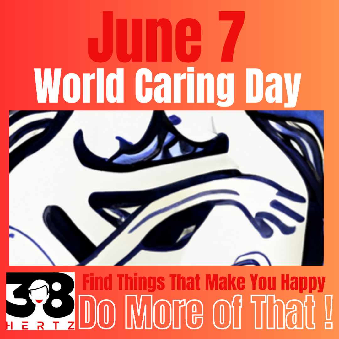 June 7 - World Caring Day: 100 Ways to Celebrate World Caring Day